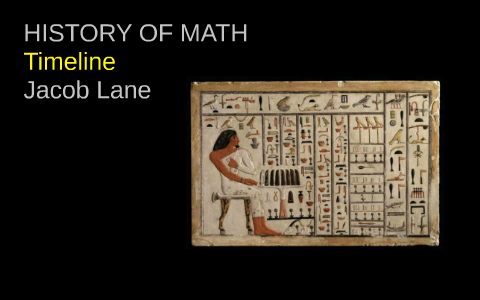 History of Math Timeline by Jacob Lane on Prezi