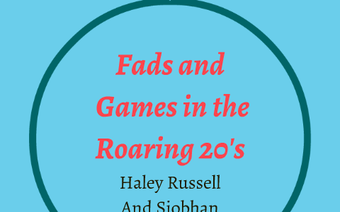 Fads and Games in 1920s by Siobhan Duba on Prezi