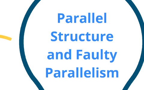 Parallel Structure and Faulty Paralleism by Sydney Stewart on Prezi
