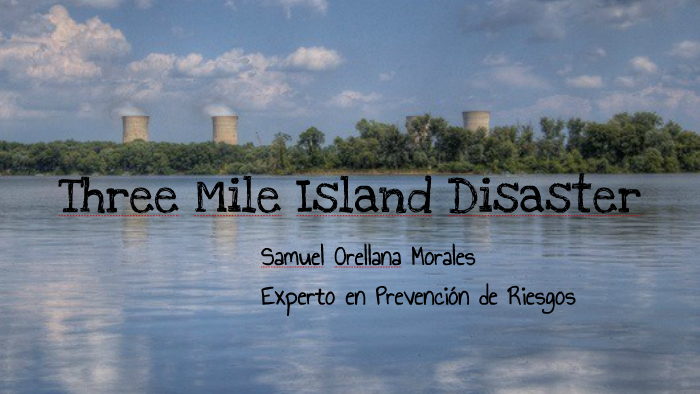 Three Mile Island Disaster by Samuel Orellana on Prezi