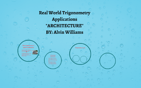 Real World Trigonometry Applications by Alvin Williams on Prezi
