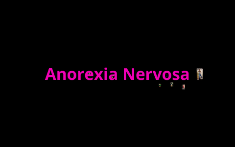 Anorexia Nervosa by haylie stokes on Prezi