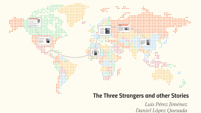 The Three Strangers and other Stories by Daniel Lopez on Prezi