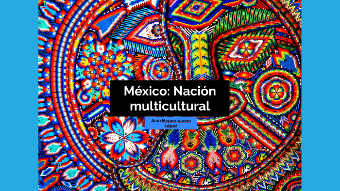 México: Nación multicultural by Andrea Juarez Armendariz. on Prezi