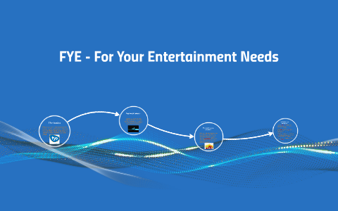 FYE - For your entertainment by Dylan Fortier on Prezi