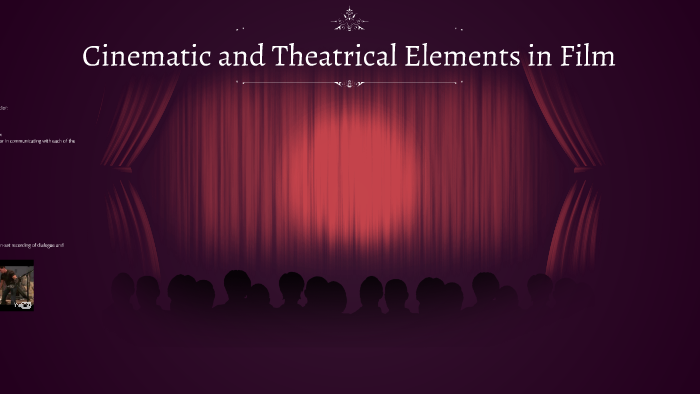 Cinematic and Theatrical Elements in Film by Austin Neuendorf on Prezi