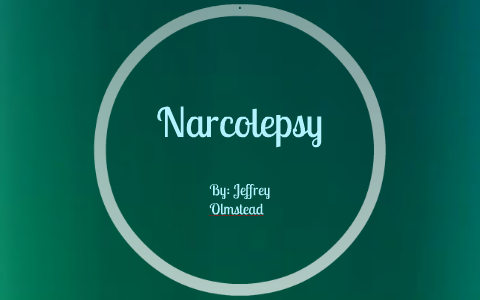 Narcolepsy by Jeffrey Olmstead on Prezi