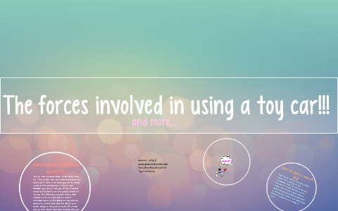 The forces involved in using a toy car!!! by EMMA DAVIS on Prezi