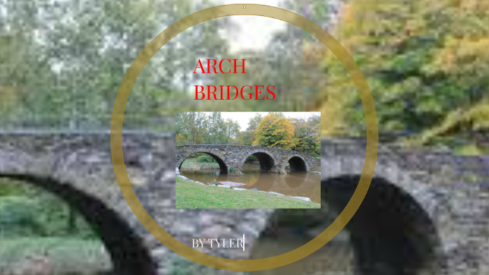 ARCH BRIDGES by tyler barb on Prezi