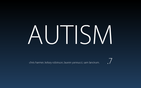Autism by samuel landrum on Prezi