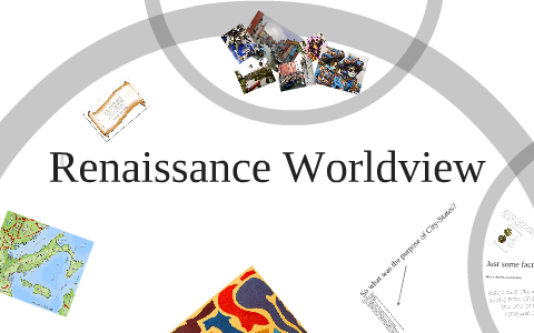 Renaissance Worldview by Sam Dunn on Prezi