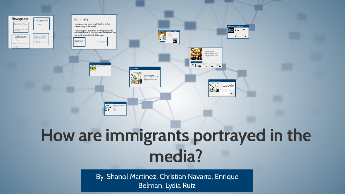 How are immigrants portrayed in the media? by Lydia Ruiz on Prezi