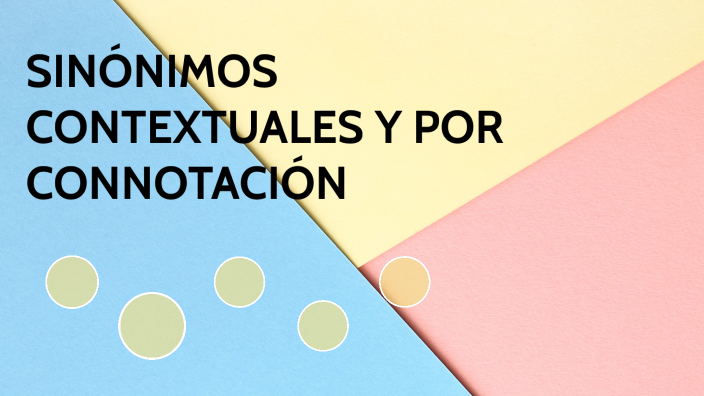 Sinónimos Contextuales y por Connotación by Nicole Cabezas on Prezi