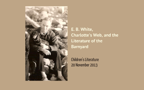 Introduction to E. B. White and Charlotte's Web by Victoria Smith on Prezi