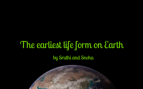 What is the earliest life form on Earth? by s k on Prezi