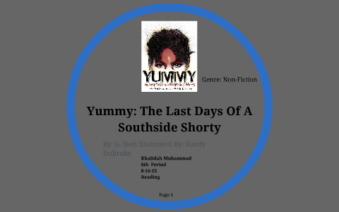 Yummy: The Last Days Of A Southside Shorty by Khalidah Muhammad on Prezi