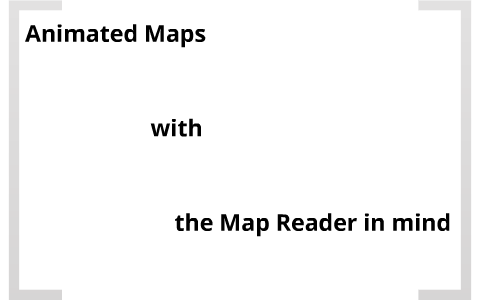 Designing animated maps with the map reader in mind by Kiina Kia on Prezi