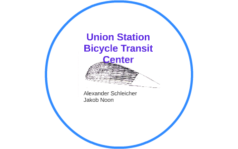 Union Station Bicycle Transit Center by Alexander Schleicher on Prezi