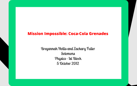 Mission Impossible: Coca-Cola Grenades by Breyannah Hollis on Prezi