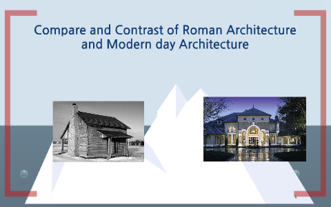 Compare and Contrast of Roman Architecture and Modern day Ar by ...