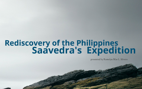 Rediscovery Of The Philippines: Saavedra's Expedition by Romelyn ...