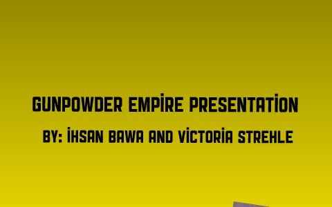 AP World History Gunpowder Empire Presentation by Victoria Strehle on Prezi