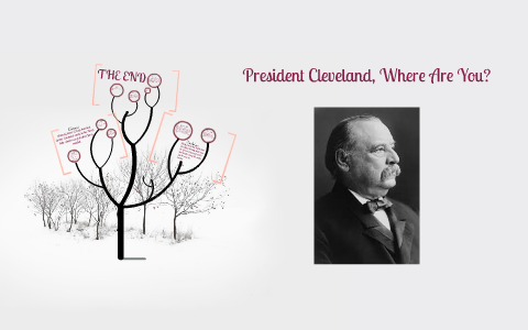 President Cleveland, Where Are You? by Olivia Hailey on Prezi