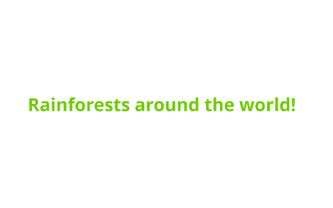 Rainforests around the world! by Andrew Levula on Prezi