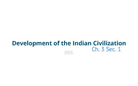 Development of Indian Civilization by jay junko on Prezi