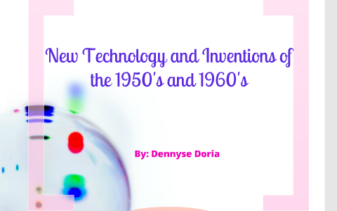 New Technology and Inventions in the 1950s and 1960s by Dennyse n' Rose ...