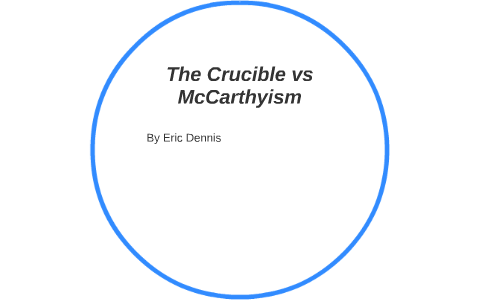 The Crucible vs McCarthyism by Eric Dennis on Prezi