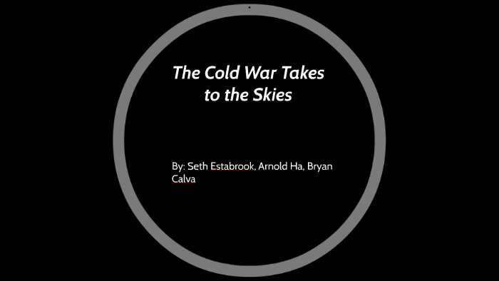 The Cold War Takes To The Skies by Seth Estabrook on Prezi