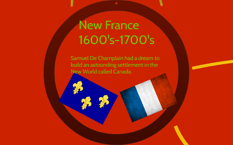 New France 1600's-1700's by justin maser on Prezi