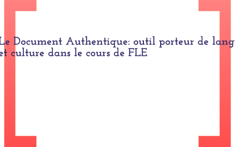 LE DOCUMENT AUTHENTIQUE: Outil porteur de langue et culture dans le ...