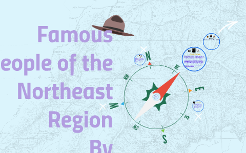 Famous people of the Northeast Region by Audrey Spurr on Prezi