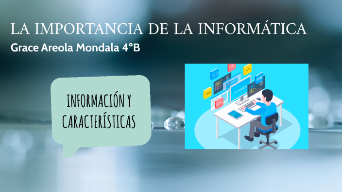 LA IMPORTANCIA DE LA INFORMÁTICA by Grace Areola Mondala on Prezi