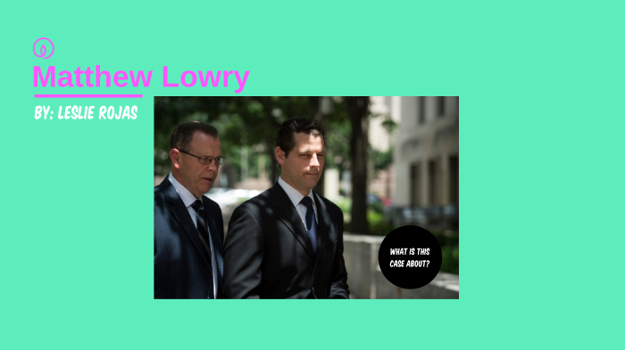 Matthew Lowry by Leslie Rojas on Prezi