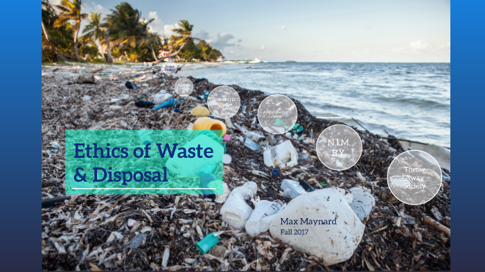 Ethics of Waste & Disposal by Max Maynard on Prezi