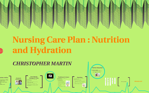 Nursing Care Plan : Nutrition and Hydration by jasmine edwards on Prezi