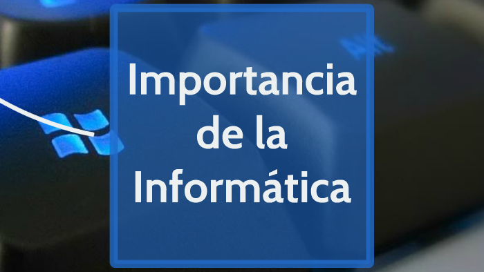 Importancia de la Informatica by Manuel Moreno on Prezi