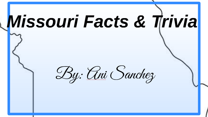 Missouri Facts & Trivia by Ani Sanchez on Prezi