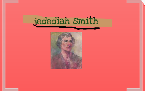 jedediah smith by Barbara Neagle on Prezi