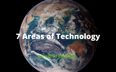 7 areas of technology by Brent Abasolo on Prezi