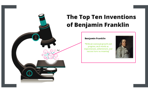 The Top Ten Inventions of Benjamin Franklin by Miranda Lopez on Prezi