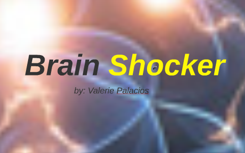 Brain Shocker by Valerie Palacios on Prezi