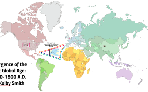 Emergence of the First Global Age: 1500-1800 A by Kolby Smith on Prezi