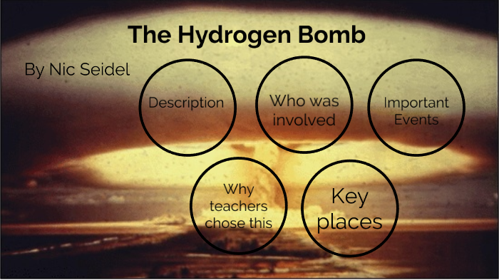 Hydrogen Bombs - Nicholas Seidel by Nicholas Seidel on Prezi