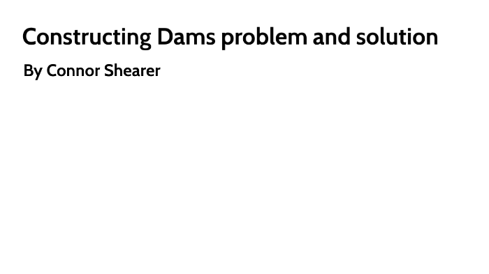 Constructing dams problem and solution by Connor Shearer on Prezi