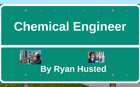 Chemical Engineer by Ryan Husted on Prezi