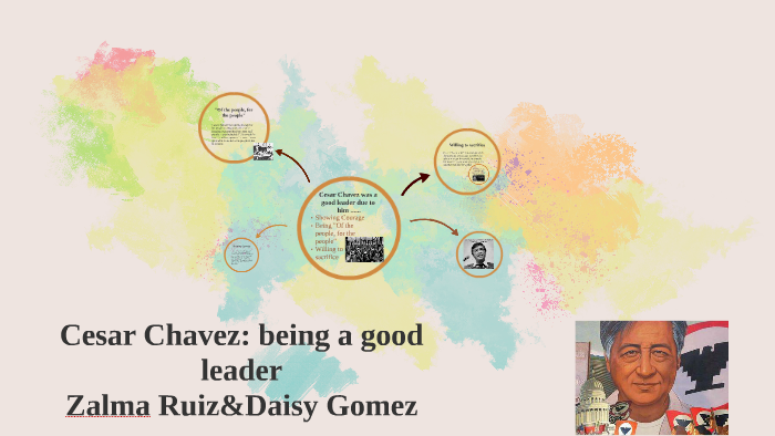 Cesar Chavez: being a good leader by Zalma Ruiz on Prezi